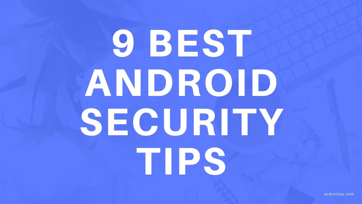 9 Best Android Security Tips You Should Know to Protect Your Device