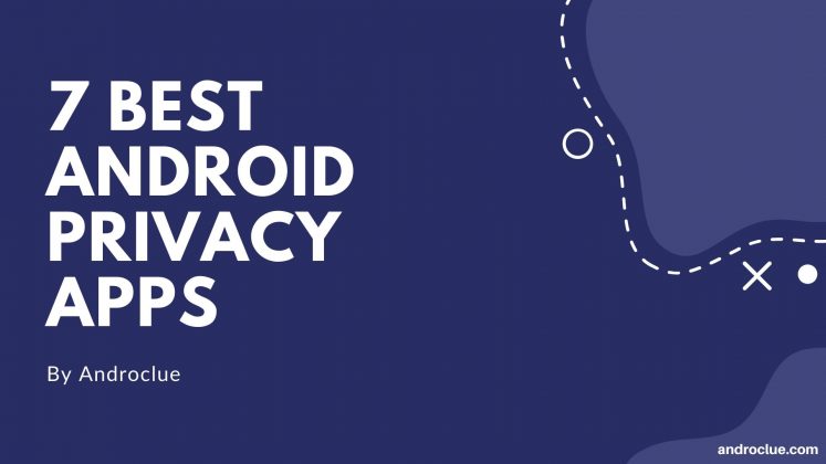 7 Best Android Privacy Apps to Protect Your Privacy in 2019 (No Root)