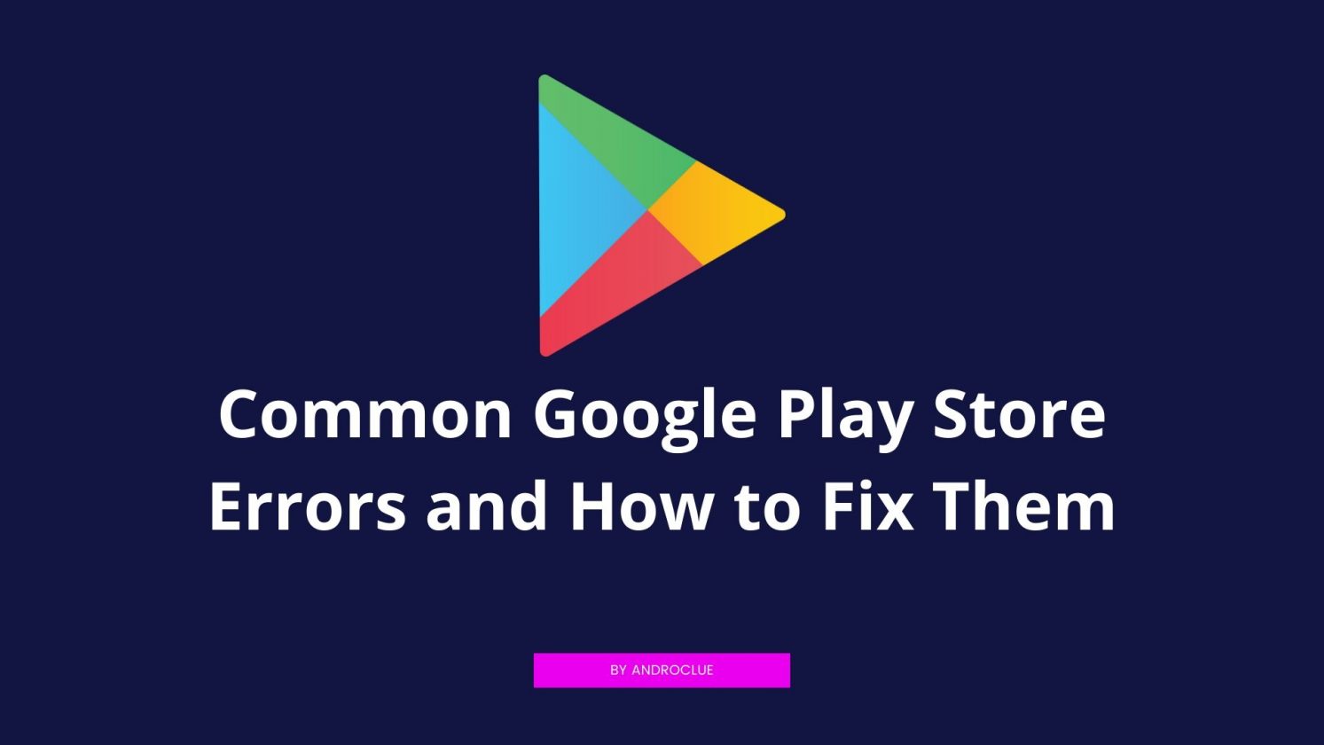 10 Common Google Play Store Errors and How to Fix Them in 2019